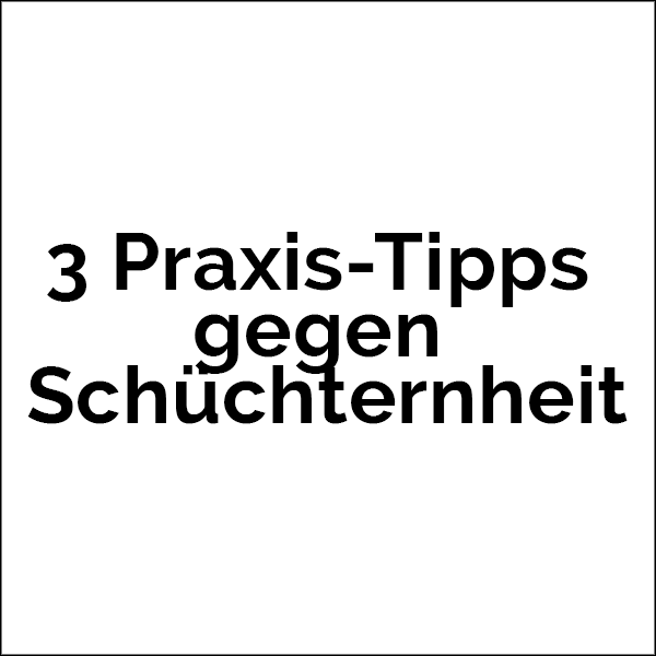 3 hochwirksame Tipps gegen Schüchternheit aus der Praxis